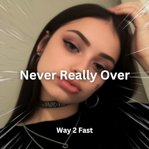 Écouter Never Really Over (Sped Up) par Way 2 Fast sur Amazon Music ...