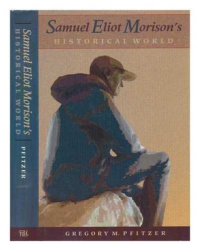 Samuel Eliot Morison's Historical World: In Quest of a New Parkman ...