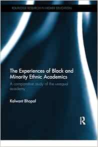 The Experiences of Black and Minority Ethnic Academics: A comparative study of the unequal ...