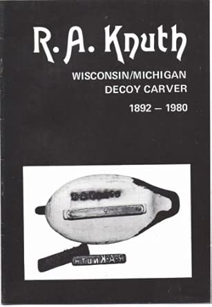 R A Knuth Wisconsin Michigan Decoy Carver 1892 1980 Holmes Michael