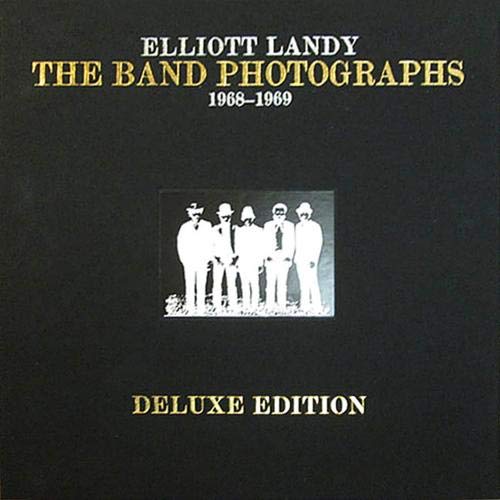The Band Photographs, 1968-1969 Deluxe Edition: Landy, Elliott, Band ...