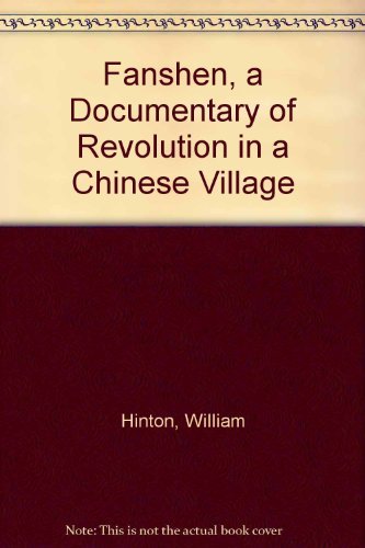 Fanshen: A Documentary of Revolution in a Chinese Village.: Hinton ...