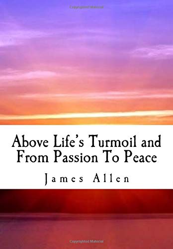 Above Life's Turmoil and From Passion To Peace: Allen, James ...