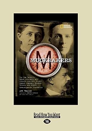 Muckrakers: How Ida Tarbell, Upton Sinclair, and Lincoln Steffens ...