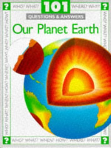 Our Planet Earth: 101 Questions & Answers (101 Questions and Answers ...