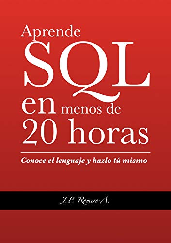 Amazon.com: Aprende SQL en menos de 20 horas. (Spanish Edition) eBook : Romero Aguirre, Juan ...