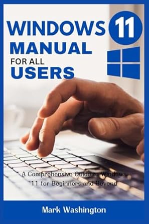 WINDOWS 11 MANUAL FOR ALL USERS: A Comprehensive Guide to Windows 11 ...