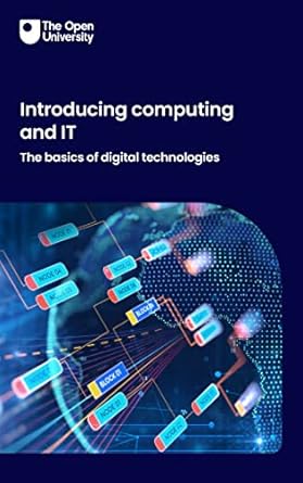 Introducing computing and IT: the basics of digital technologies eBook : The Open University ...