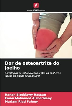 Dor de osteoartrite do joelho : Hassan, Hanan Elzeblawy, Alsherbieny ...