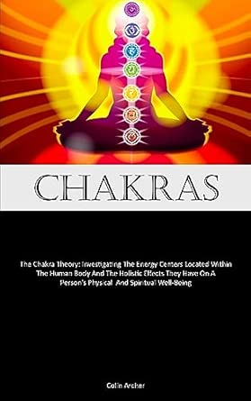 Chakras: The Chakra Theory: Investigating The Energy Centers Located ...
