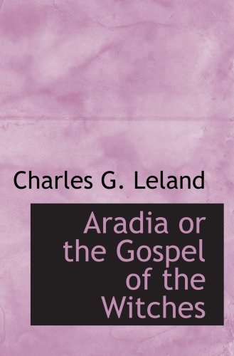 Aradia or the Gospel of the Witches: Leland, Charles G.: 9780554099767 ...