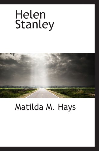 Amazon.com: Helen Stanley: 9780559410369: Hays, Matilda M.: Books