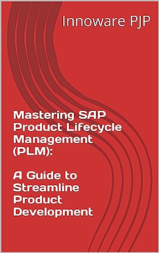Mastering SAP Product Lifecycle Management (PLM): A Guide to Streamline Product Development ...