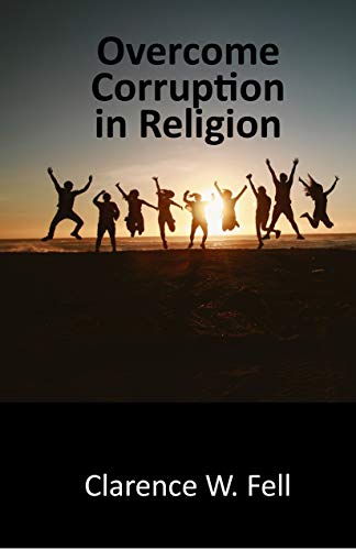 Overcome Corruption in Religion eBook : Fell, Clarence: Amazon.ca ...