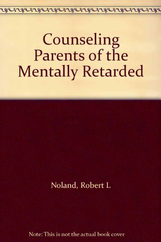 Counseling Parents of the Mentally Retarded: A Sourcebook: Noland, Robert L.: 9780398014056 ...