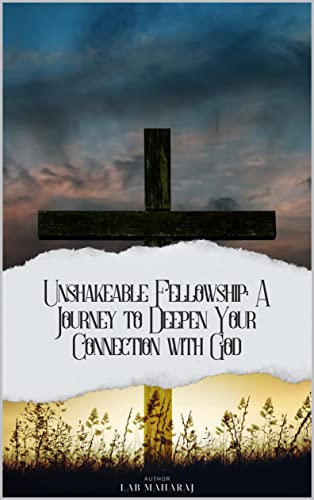 Unshakeable Fellowship: A Journey to Deepen Your Connection with God ...