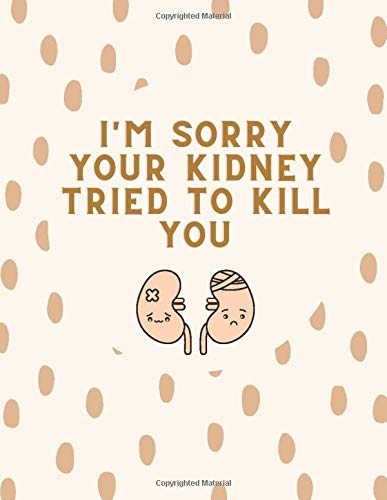 Buy I'm Sorry Your Kidney Tried To Kill You: Funny Get Well Soon Kidney ...