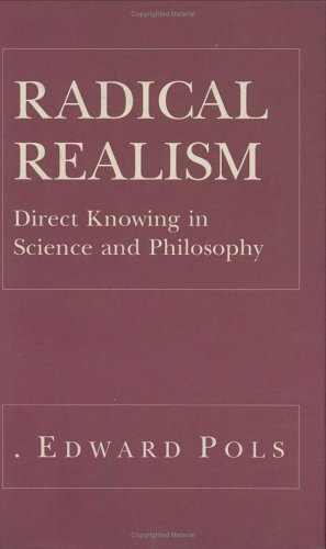 Radical Realism: Direct Knowing in Science and Philosophy: Pols, Edward ...