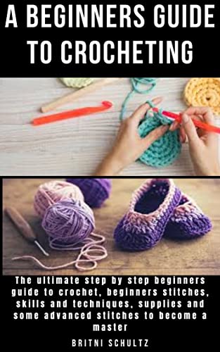 A BEGINNERS GUIDE TO CROCHETING: The ultimate step by step beginners ...