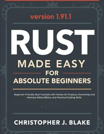 Rust Made Easy for Absolute Beginners: Beginner-Friendly Rust Tutorials ...
