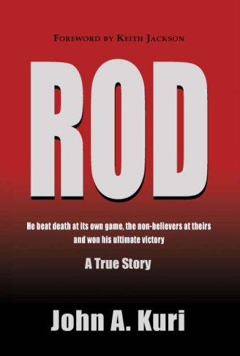 Rod: He Beat Death at Its Own Game, the Non-Believers at Theirs and Won ...