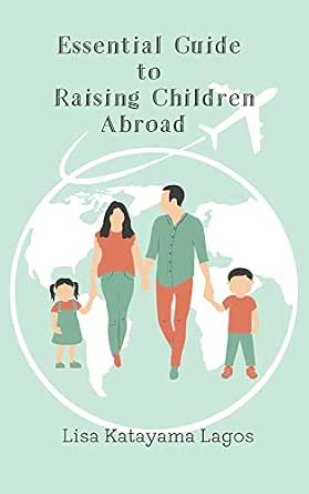Essential Guide to Raising Children Abroad eBook : Katayama Lagos ...