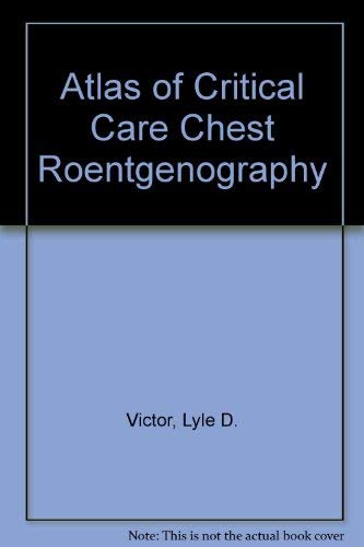 Atlas of Critical Care Chest Roentgenography: Victor, Lyle D ...