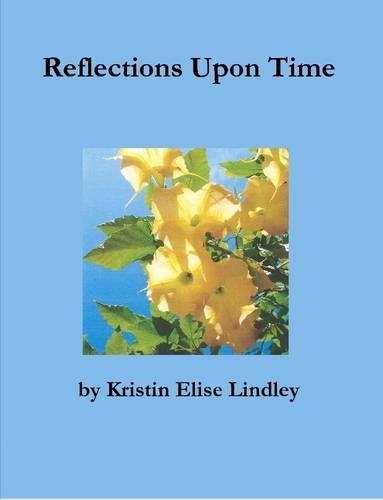 Reflections Upon Time: Kristin Elise Lindley: 9781304337047: Amazon.com ...