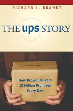 The Ups Story: How Brown Delivers 13 Million Promises Every Day: Brandt ...