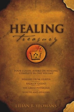 Healing Treasury: Four Classic Books on Healing, Complete in One Volume ...