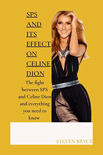 SPS AND ITS EFFECT ON CELINE DION: The fight between SPS and Celine ...