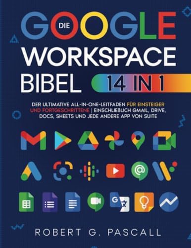 Die Google-Workspace-Bibel: [14-in-1] Der ultimative All-in-One ...