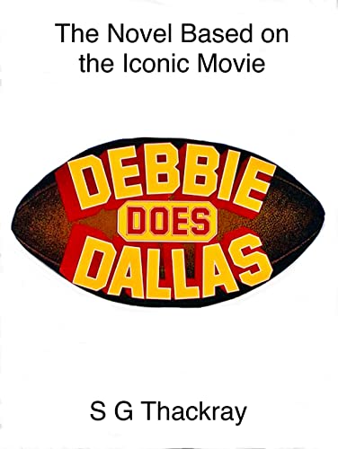 Debbie Does Dallas The Novel - Kindle edition by Thackray , S G ...