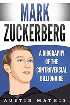 Mark Zuckerberg: A Biography of the Controversial Billionaire eBook ...
