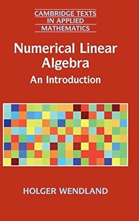Numerical Linear Algebra: An Introduction (Cambridge Texts in Applied Mathematics, Series Number ...