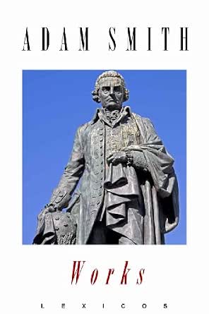 Amazon.com: The Works of Adam Smith (Annotated) eBook : Smith, Adam ...