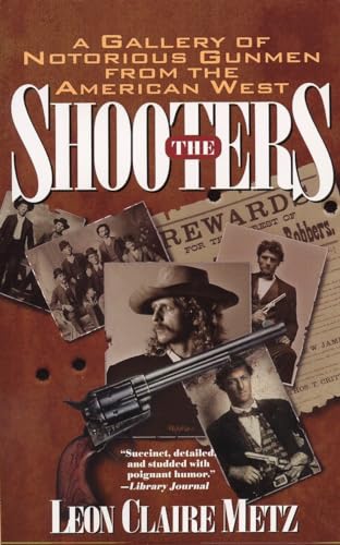 The Shooters: A Gallery of Notorious Gunmen from the American West ...