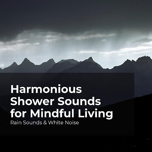 Play Harmonious Shower Sounds for Mindful Living by Rain Sounds & White ...