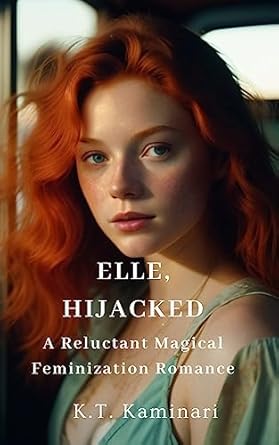 Elle, Hijacked: A Reluctant Magical Feminization (MTF Transformation ...