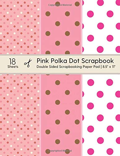 Pink Polka Dot Scrapbook Paper: Premium Scrapbooking Paper Double-Sided ...