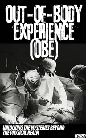 Amazon.com: Out-of-Body Experience (OBE): Unlocking the Mysteries ...