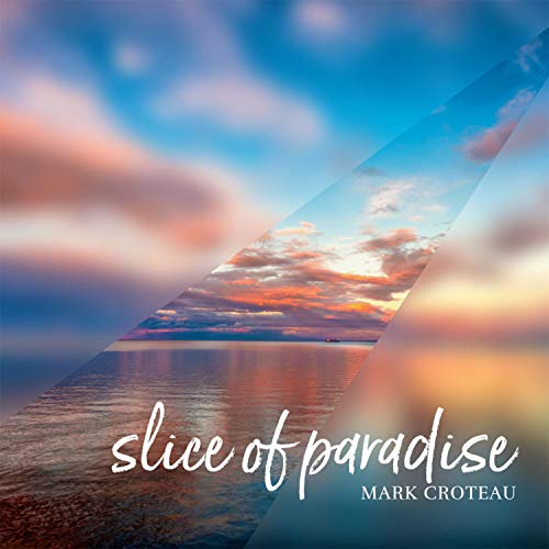 Play Slice of Paradise by Mark Croteau on Amazon Music
