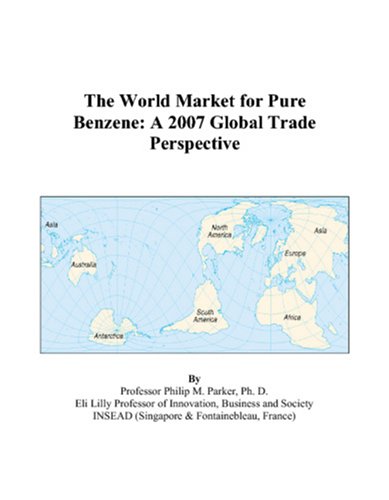 The World Market for Pure Benzene: A 2007 Global Trade Perspective ...