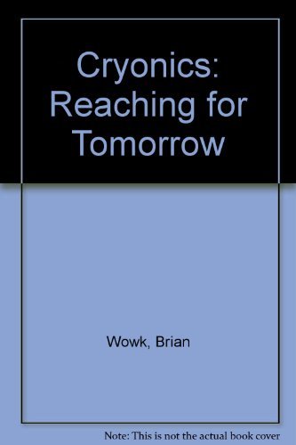 Cryonics: Reaching for Tomorrow: Wowk, Brian: 9781880209004: Books ...