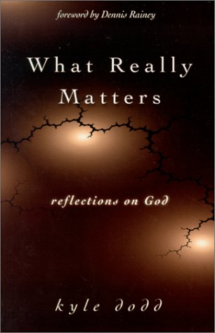 What Really Matters : Reflections on God: Kyle Dodd, Dennis Rainey ...