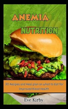 Anemia Nutrition: 30 Recipes and Meal plan on what to Eat for Improved ...