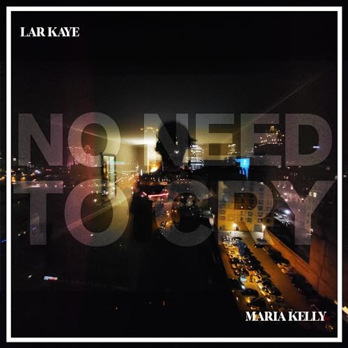 Écouter No Need To Cry par Lar Kaye feat. Maria Kelly sur Amazon Music ...