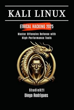 KALI LINUX ETHICAL HACKING 2025: Master Offensive Defense with High-Performance Tools ...