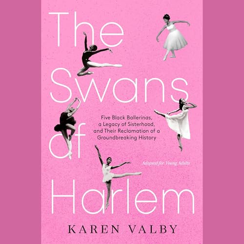 Amazon.com: The Swans of Harlem: Five Black Ballerinas, Fifty Years of ...