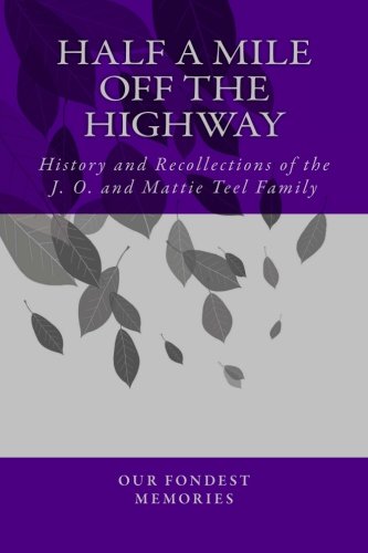 Half A Mile Off the Highway: History and Recollections of the J. O. and ...